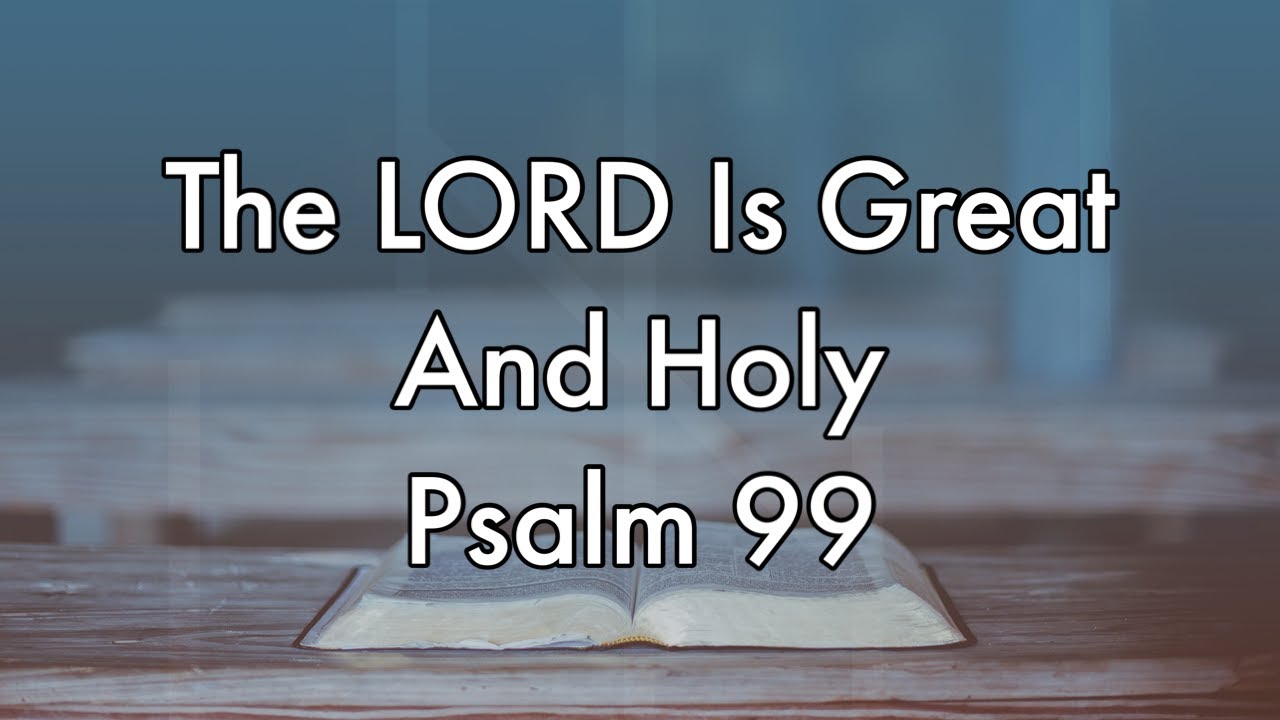 The LORD IS Great And Holy || Psalm 99 - YouTube