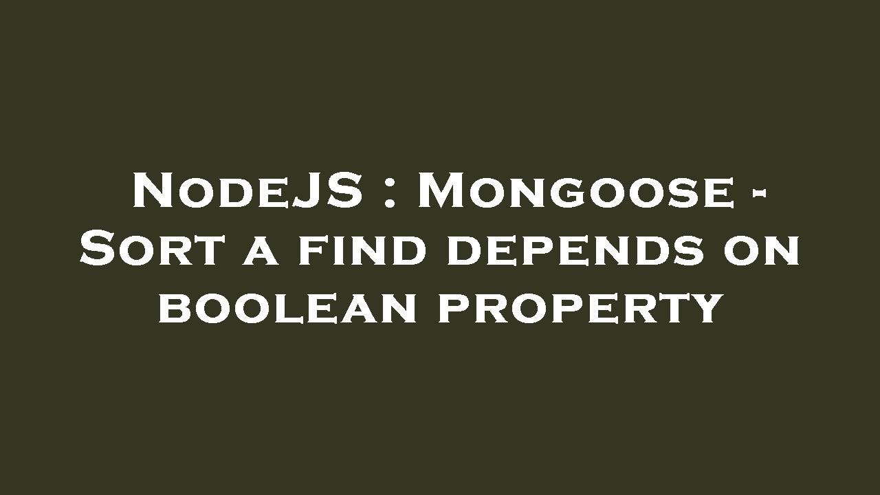 NodeJS Mongoose Sort A Find Depends On Boolean Property YouTube nodejs-mongoose-sort-a-find-depends-on-boolean-property-youtube