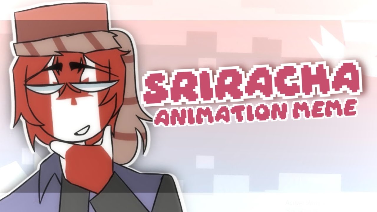 SRIRACHA | ANIMATION MEME CANADA - YouTube