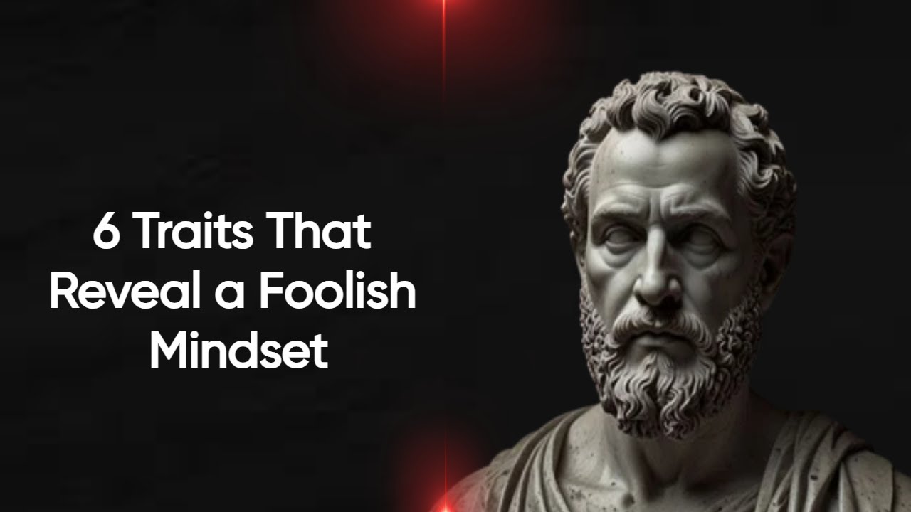 6 Traits That Reveal a Foolish Mindset Stoic philosophy - YouTube