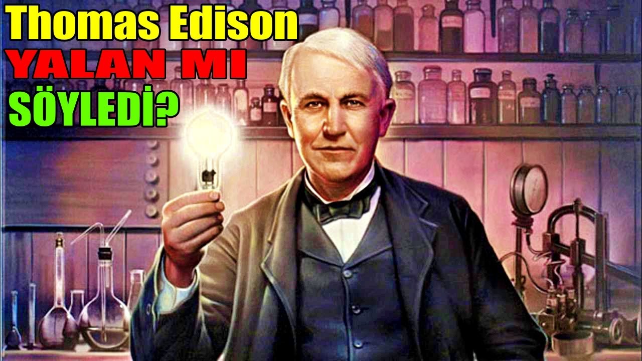 Thomas Edison Bize Yalan mı Söyledi? - Gerçek Olamayacak Kadar Tuhaf 14 ...