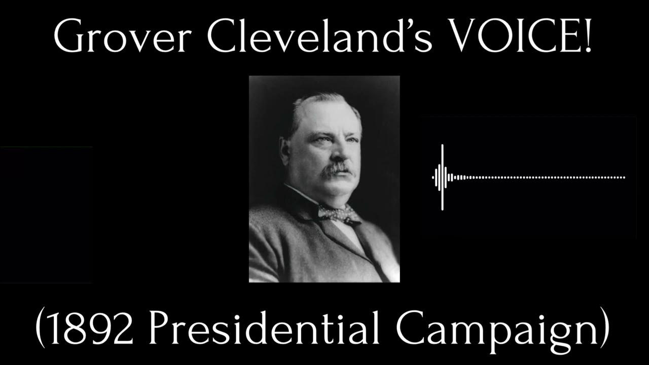 Grover Cleveland’s VOICE! (1892 Presidential Campaign) - YouTube