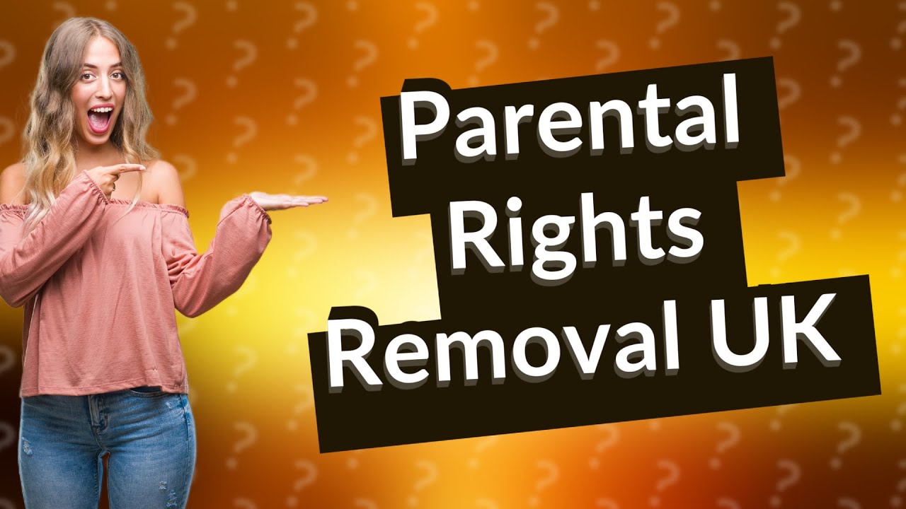 How do I remove parental rights UK? - YouTube