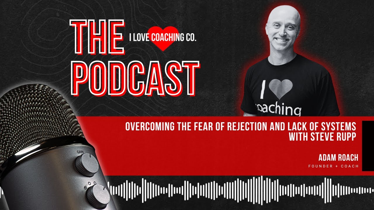 Overcoming the Fear of Rejection and Lack of Systems with Steve Rupp ...
