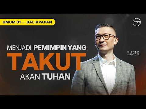 Menjadi Pemimpin yang Takut akan Tuhan - Ps. Philip Mantofa (GMS Church)