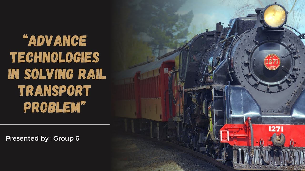 Advance Technologies in Solving Rail Transport Problem (Group 6) - YouTube