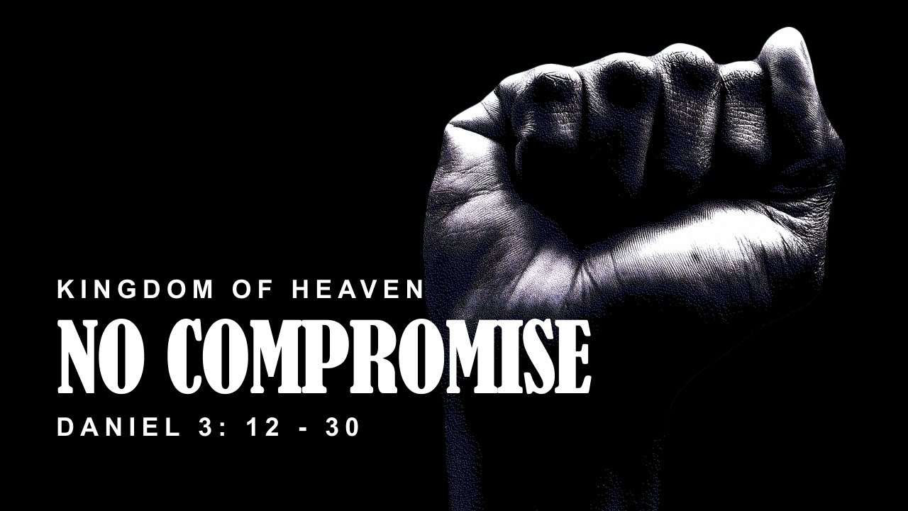 Kingdom of Heaven- No Compromise - Daniel 3:12 - 30- 2021 Sunday - RCCG ...