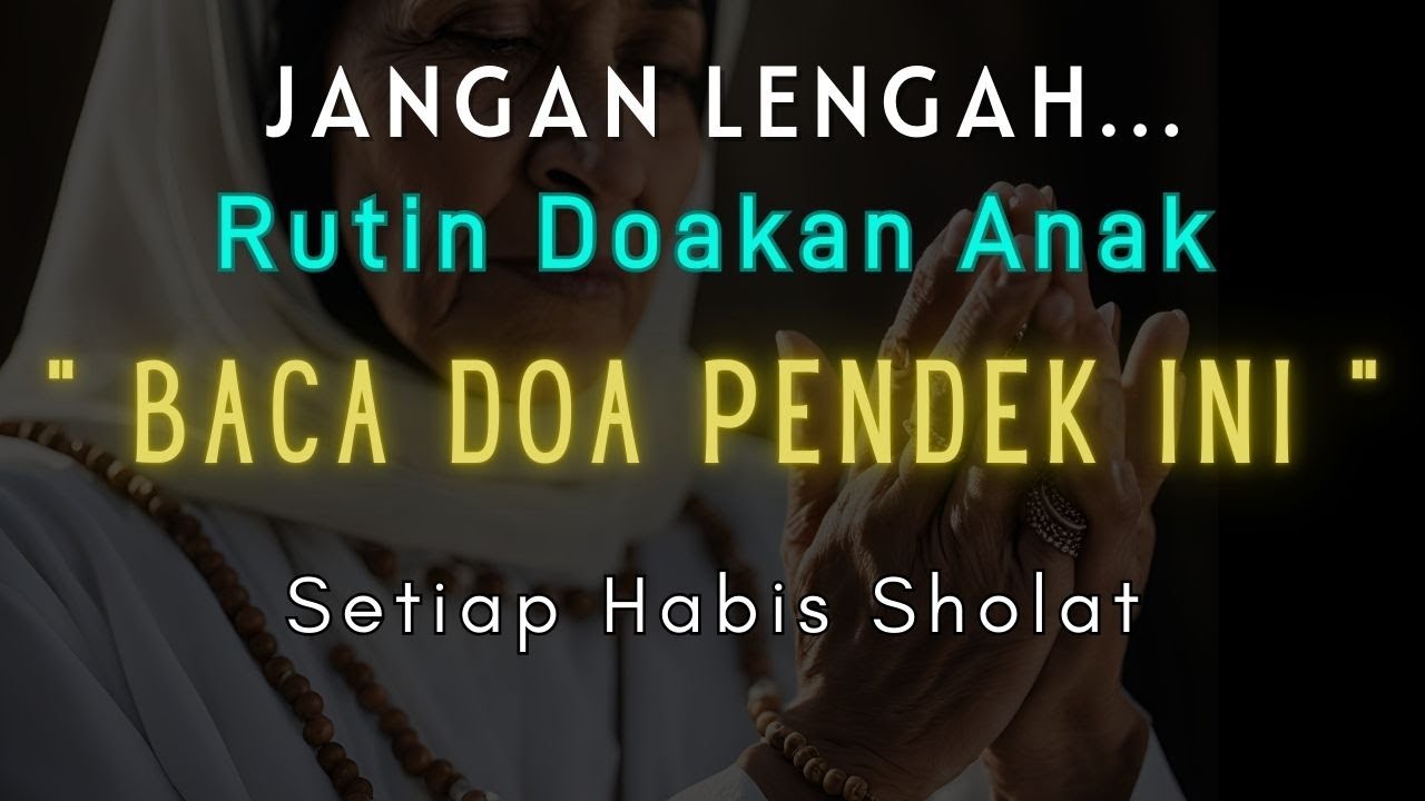 WAHAI IBU, JANGAN LENGAH DOAKAN ANAKMU, BACA DOA INI HABIS SHOLAT WALAU ...