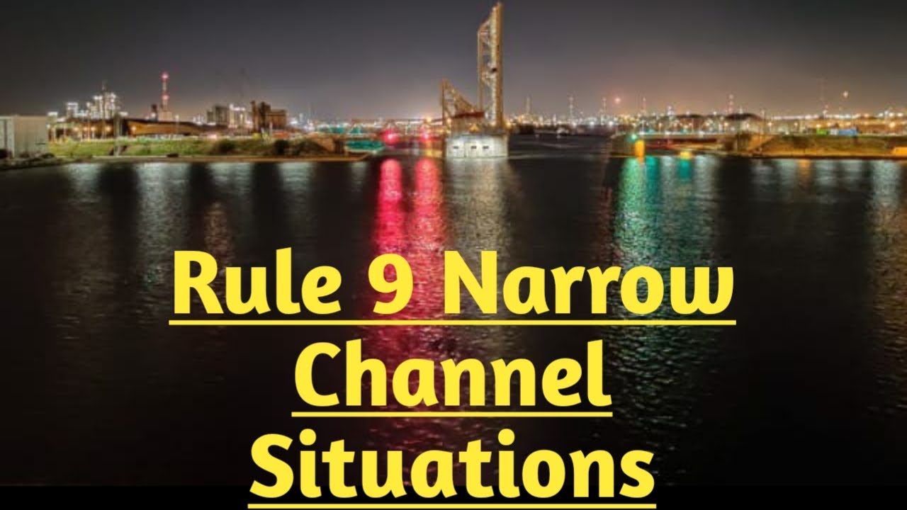 Rule 9 Narrow Channel Situations, A ORAL related topic for 2nd Mate ...