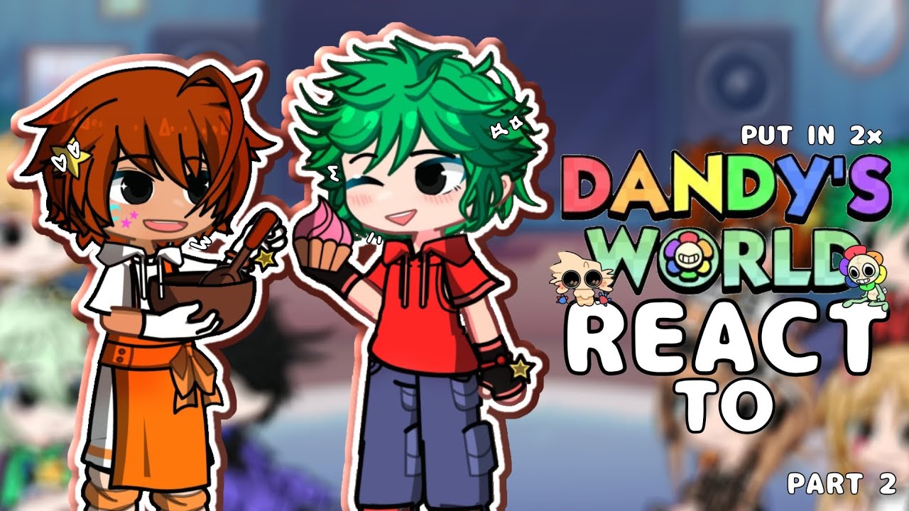 •DANDY'S WORLD REACT TO•°\2×\ - YouTube