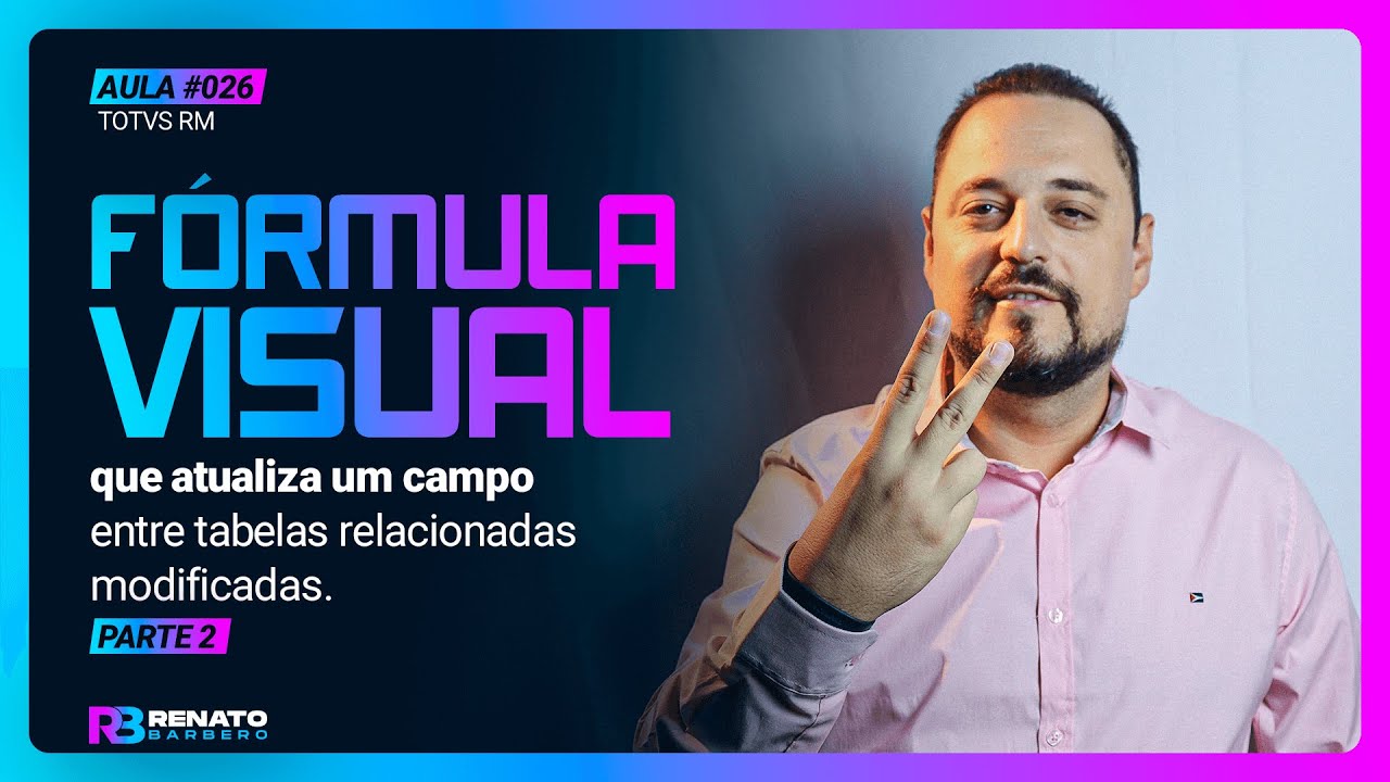 AULA #026 - TOTVS RM - Fórmula Visual que atualiza um campo entre tabelas relacionadas - Parte 2 ...