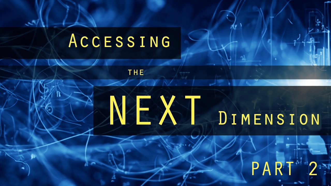 Accessing the Next Dimension - Part 2 - YouTube