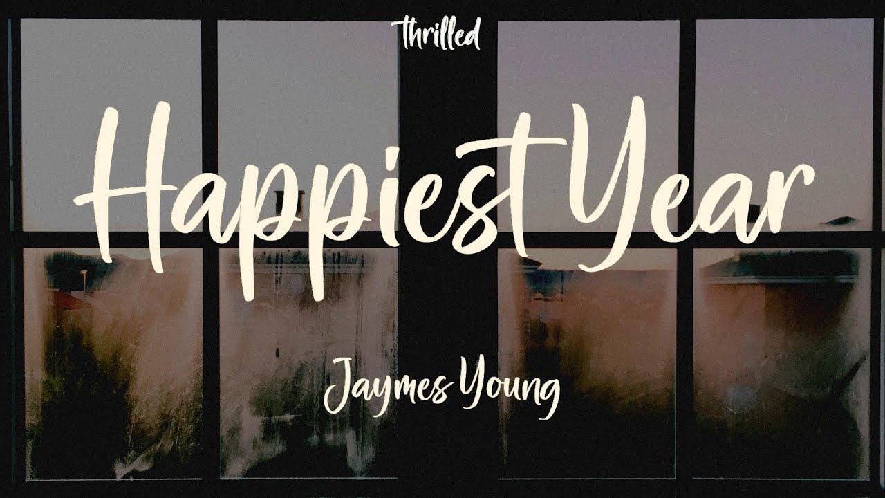 Jaymes Young - Happiest Year (Lyrics) Thank you for the happiest year ...