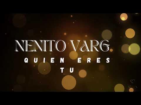 NENITO VARGAS QUIEN ERES TU, LETRA - YouTube