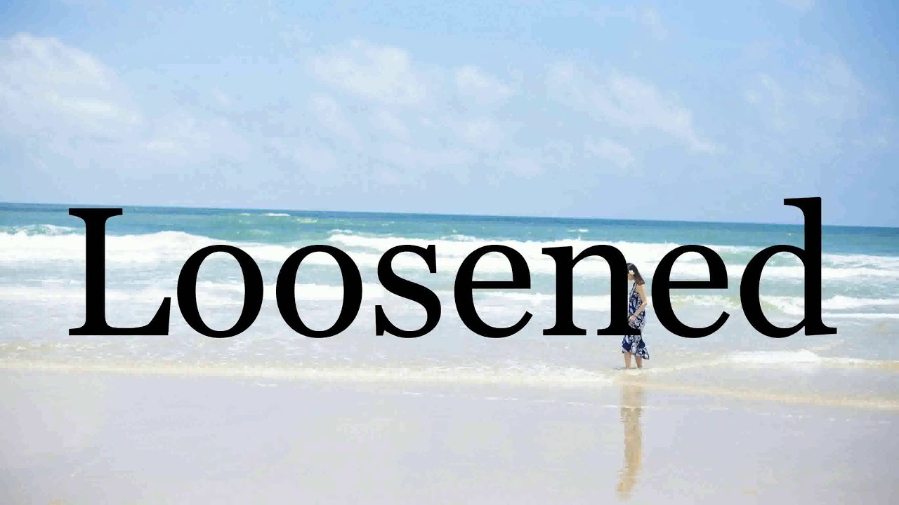 How To Pronounce Loosened🌈🌈🌈🌈🌈🌈Pronunciation Of Loosened - YouTube