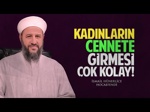 KADINLARIN CENNETE GİRMESİ ÇOK KOLAY! - İsmail Hünerlice Hocaefendi