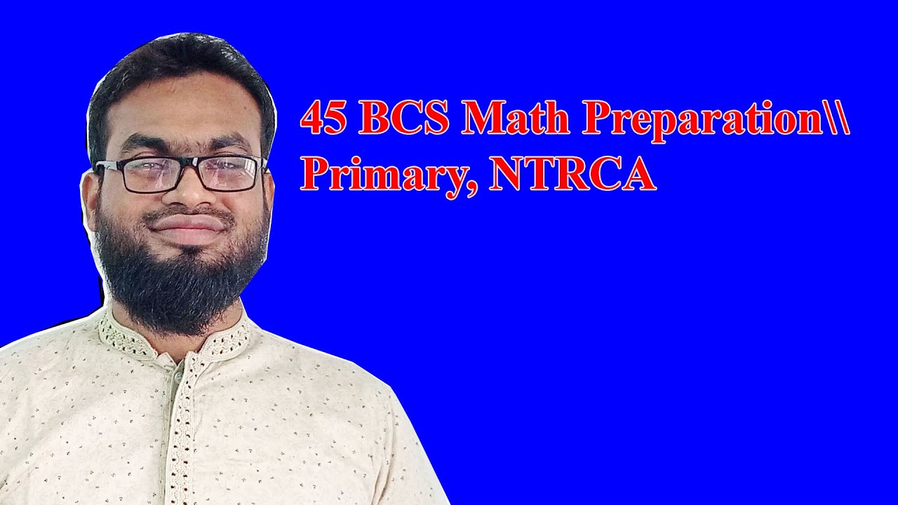 45 BCS Math Preparation\\ Primary, NTRCA - YouTube