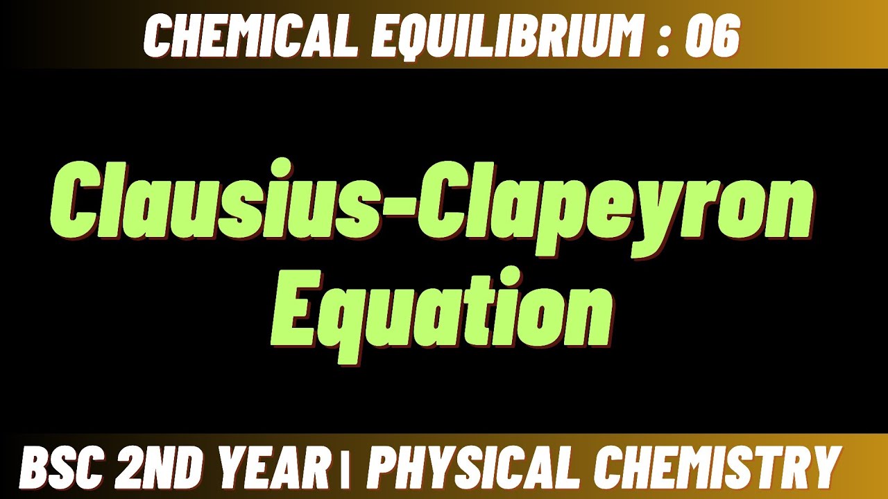 Clausius-Clapeyron Equation | Derivation | Chemical Equilibrium | B.Sc ...