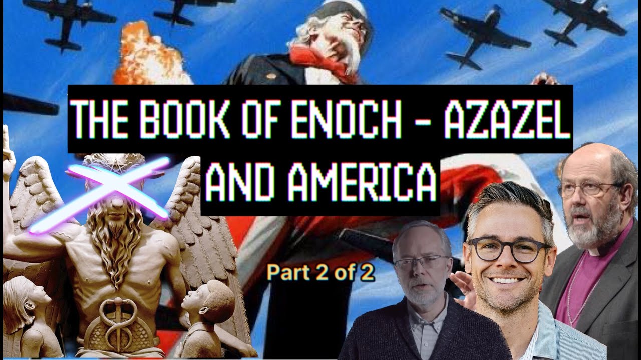The Book of Enoch - Azazel and America (Part 2 of 2) - YouTube