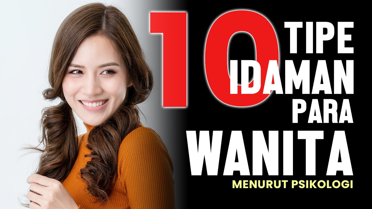 10 TIPE COWOK IDAMAN PARA WANITA MENURUT PSIKOLOGI - YouTube