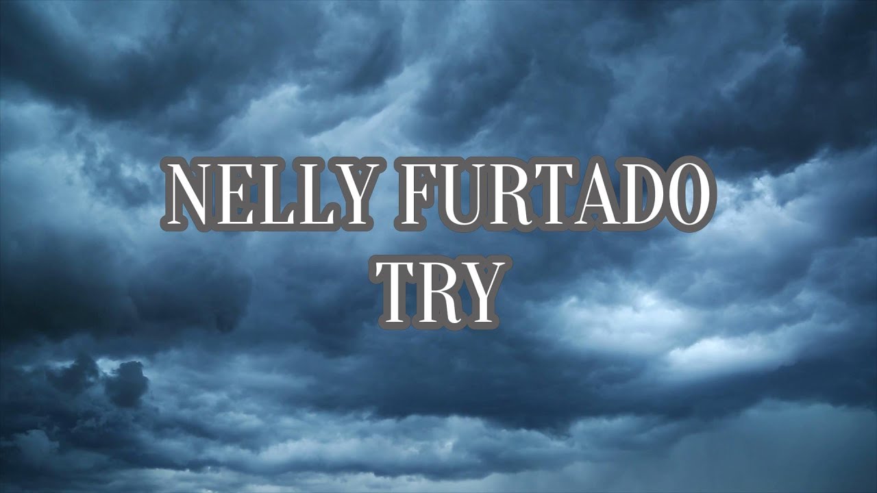 Try nelly furtado lyrics - YouTube