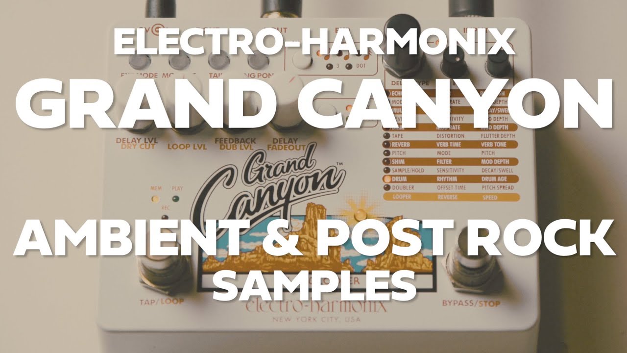 Electro-Harmonix Grand Canyon - Ambient & Post Rock Samples - YouTube