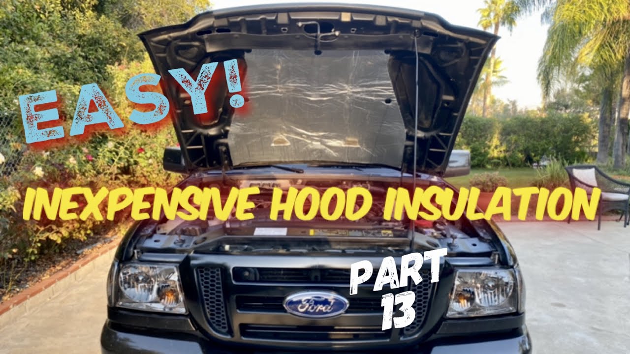 EASY HOOD INSULATION! (part 13) 2007 Ford Ranger Sport - YouTube