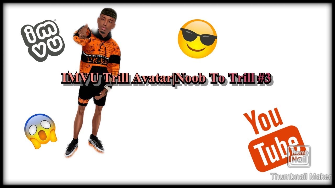IMVU Trill Avatar|Noob To Trill #3 - YouTube