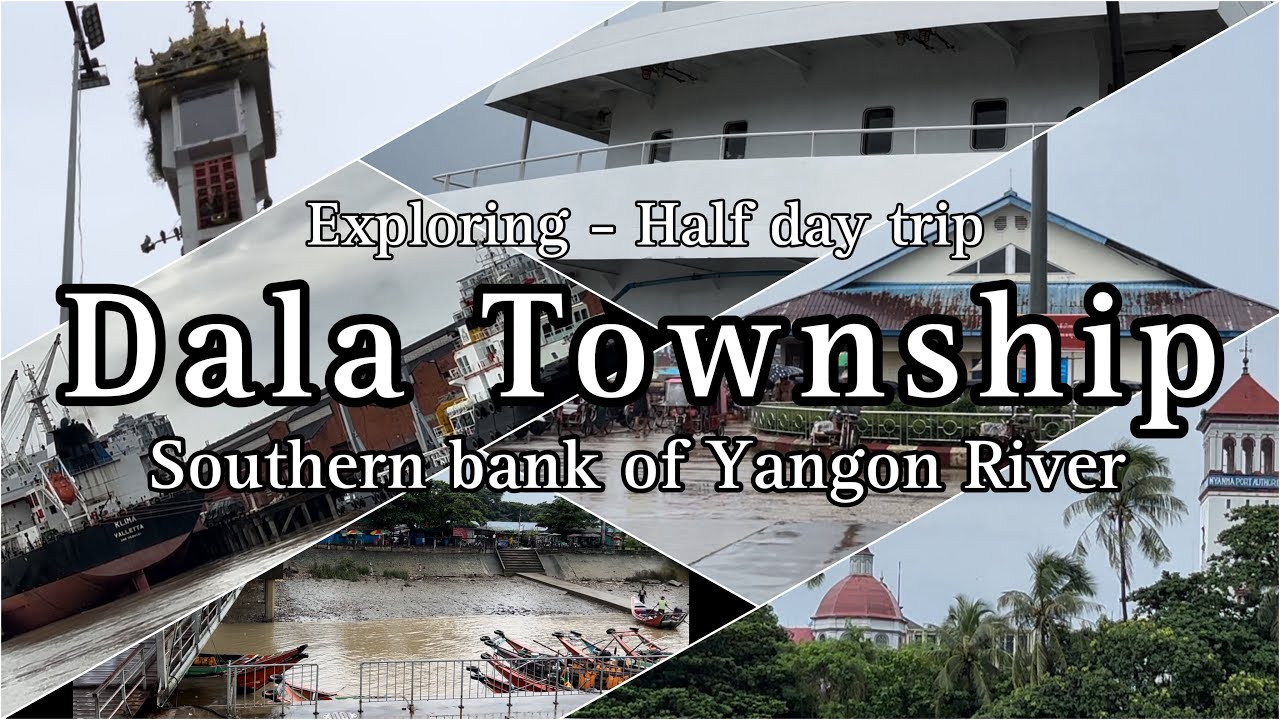 Dala Township | Southern Bank Of Yangon River | Exploring in Half Day ...