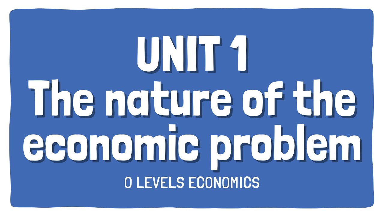 The nature of the economic problem | Topic 1 | Section 1 | OLevels ...