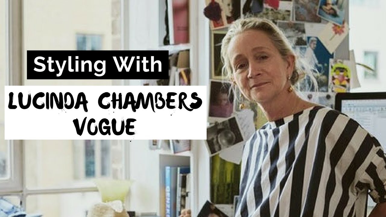 Styling With Lucinda Chambers - Vogue Fashion Director - YouTube