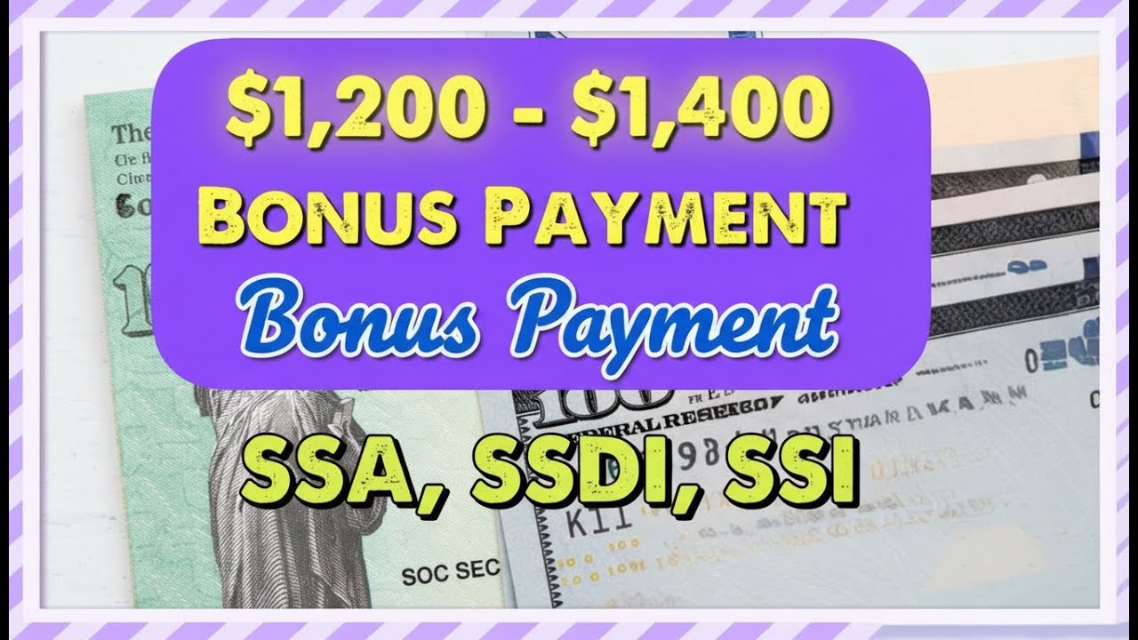 $1,200 - $1,400 Bonus Payments for All Social Security, SSDI, SSI ...