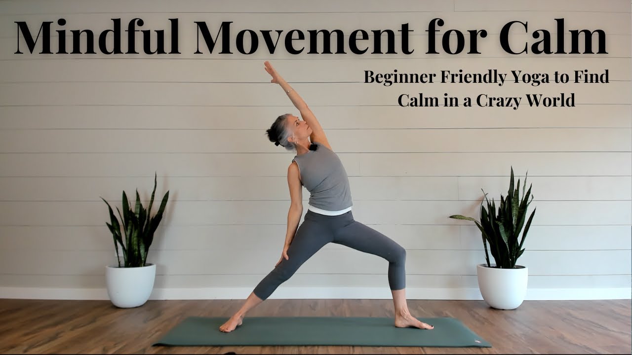 Slow and Mindful Movement- Beginner Friendly Yoga to Find Calm in a ...
