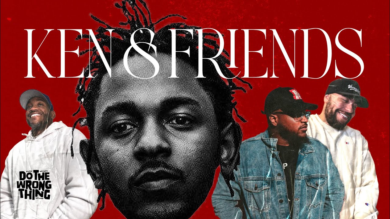 The Do The Wrong Thing Podcast On Kendrick Lamar's "Ken & Friends ...