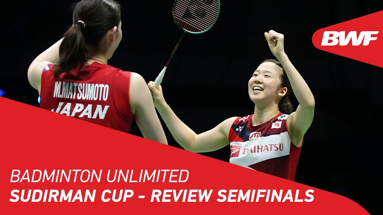 Badminton Unlimited 2019 | TOTAL BWF Sudirman Cup - Review Semifinals ...