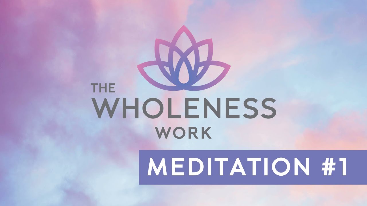 The Wholeness Work Meditation 1 (ohne Musik) #nondualität #bewusstsein ...