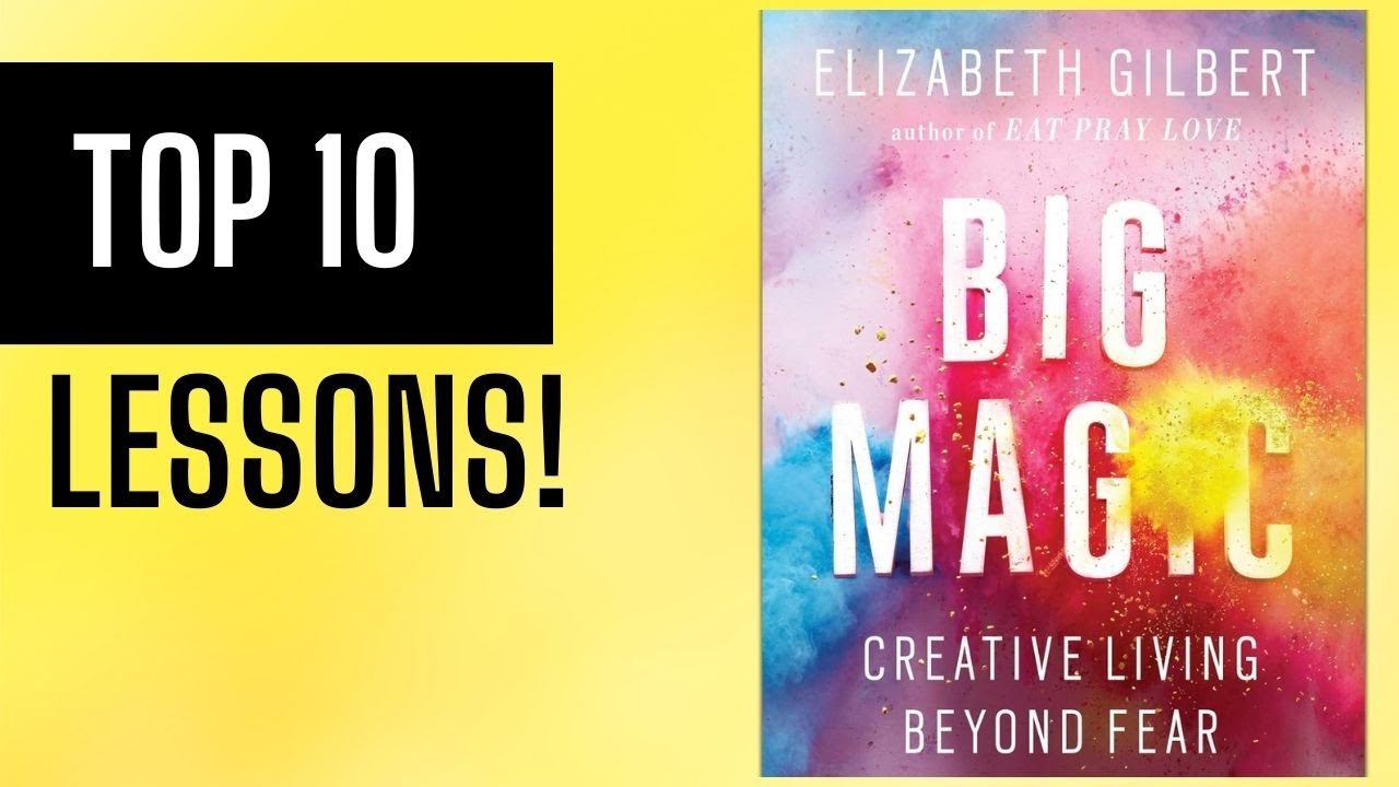 Top 10 Lessons: "Big Magic" by Elizabeth Gilbert (Summary) - YouTube