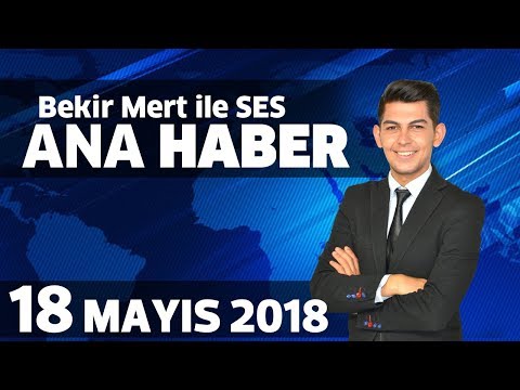 18 MAYIS 2018 - SES TV ANA HABER