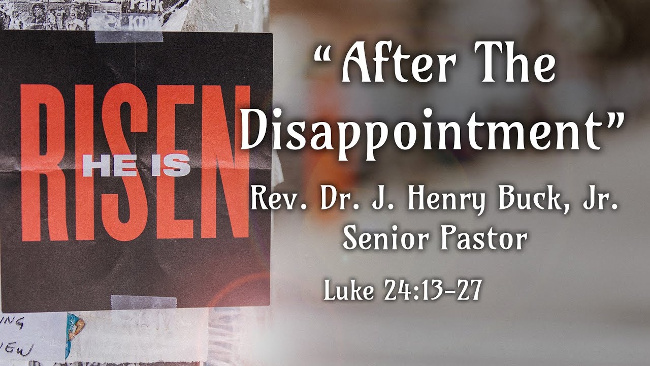 03-31-24 "After The Disappointment "Luke 24:13-27 Rev. Dr. J. Henry ...