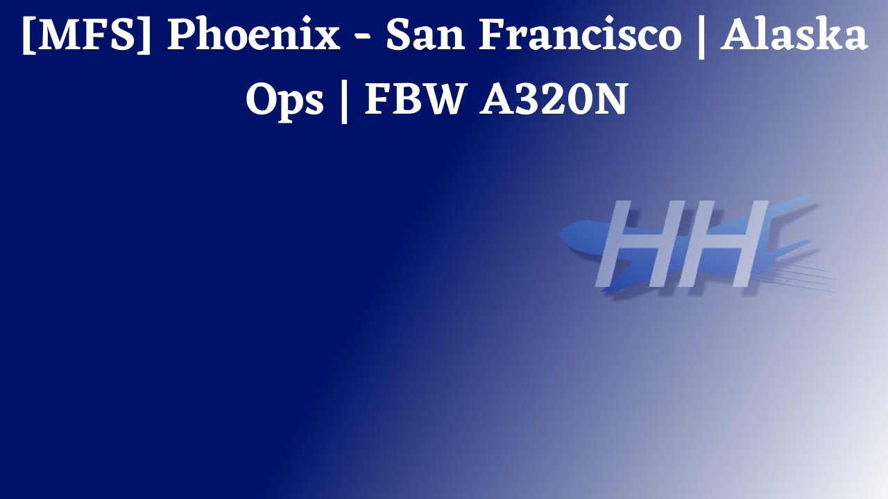 [MFS] Phoenix - San Francisco | Alaska Ops | FBW A320N - YouTube