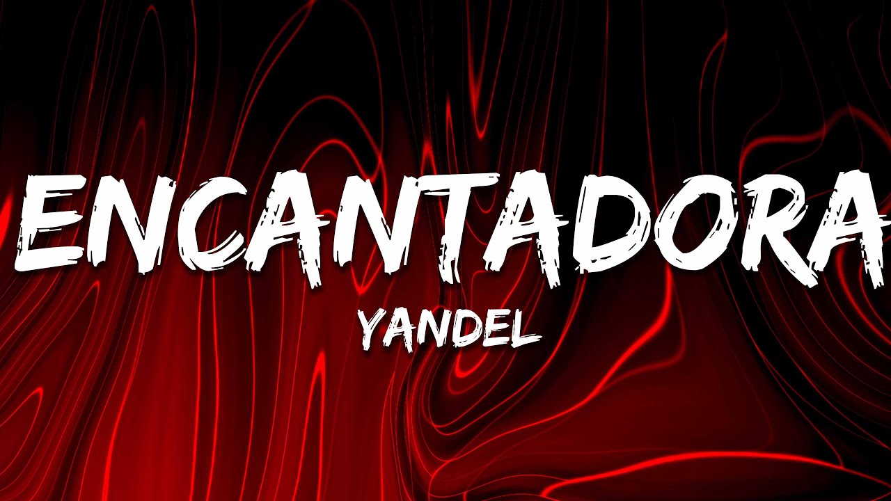 Yandel - Encantadora (Letra / Lyrics) - YouTube