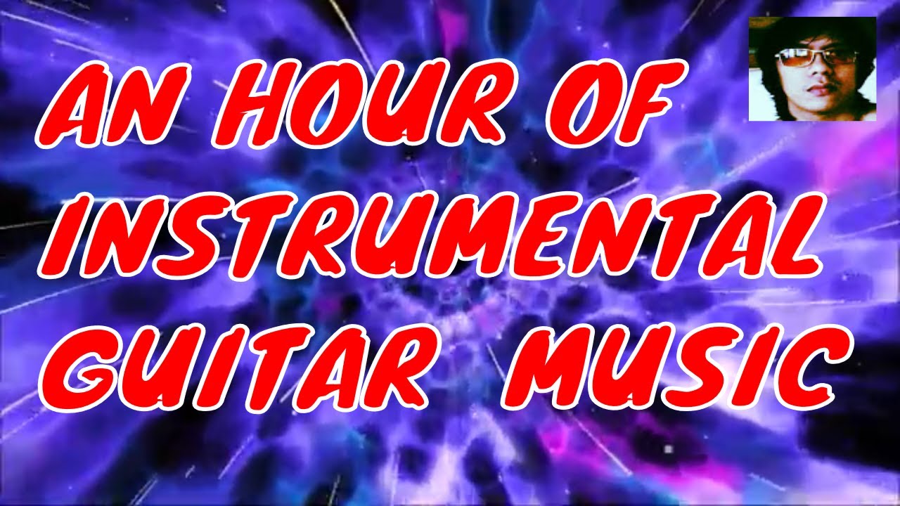 1 HOUR INSTRUMENTAL GUITAR MUSIC, AN AUDIO & VIDEO COMPILATION ...