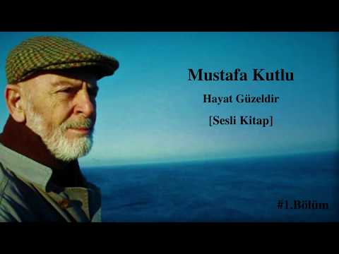 Mustafa Kutlu - Hayat Güzeldir / SESLİ KİTAP #1.BÖLÜM