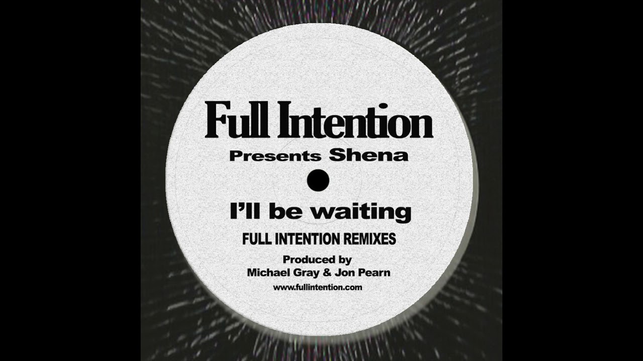 Full Intention Presents Shena - I'll Be Waiting (Full Intention Remix ...