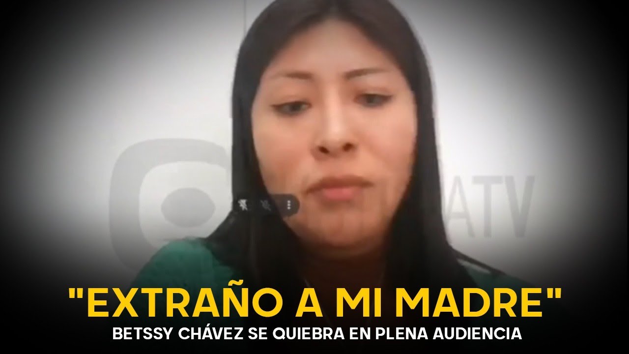 Betssy Chávez Se Quiebra En Audiencia Que Busca El Fin De Su Prisión
