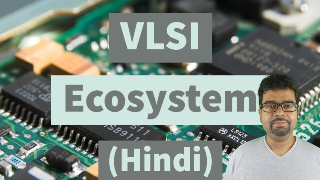 VLSI Ecosystem Worldwide (Hindi Narration) | वीएलएसआई इकोसिस्टम ...