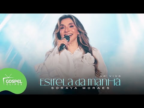 Soraya Moraes | Estrela da Manhã [Gospel Clipes]