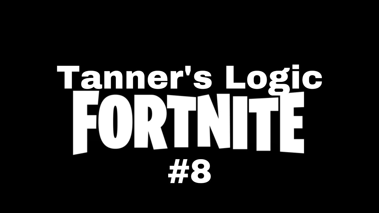 Fortnite | Tanner's Logic #8 - YouTube