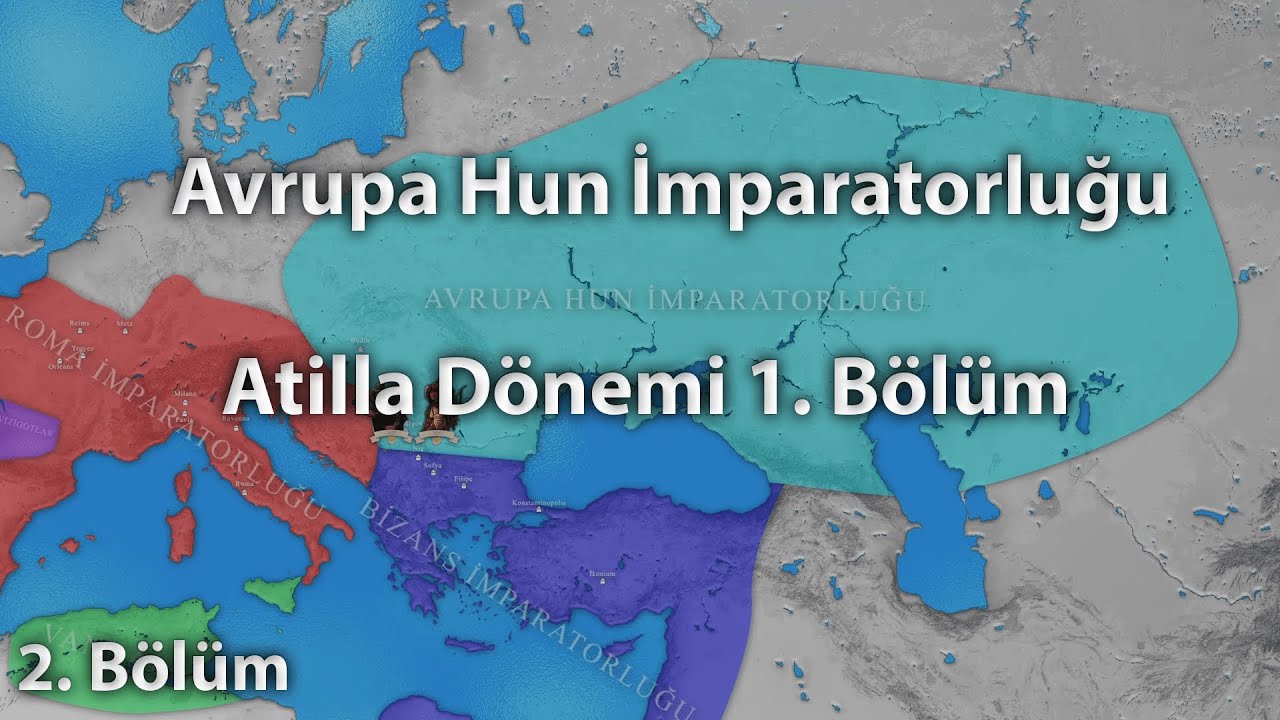 Avrupa Hun İmparatorluğu (375-469) 2. Bölüm (Atilla Dönemi 1. Bölüm) 2/ ...