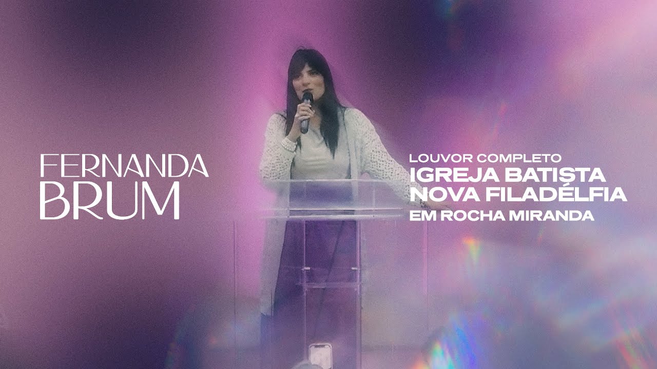 Fernanda Brum - Louvor Completo | Igreja Batista Nova Filadélfia em Rocha Miranda - YouTube